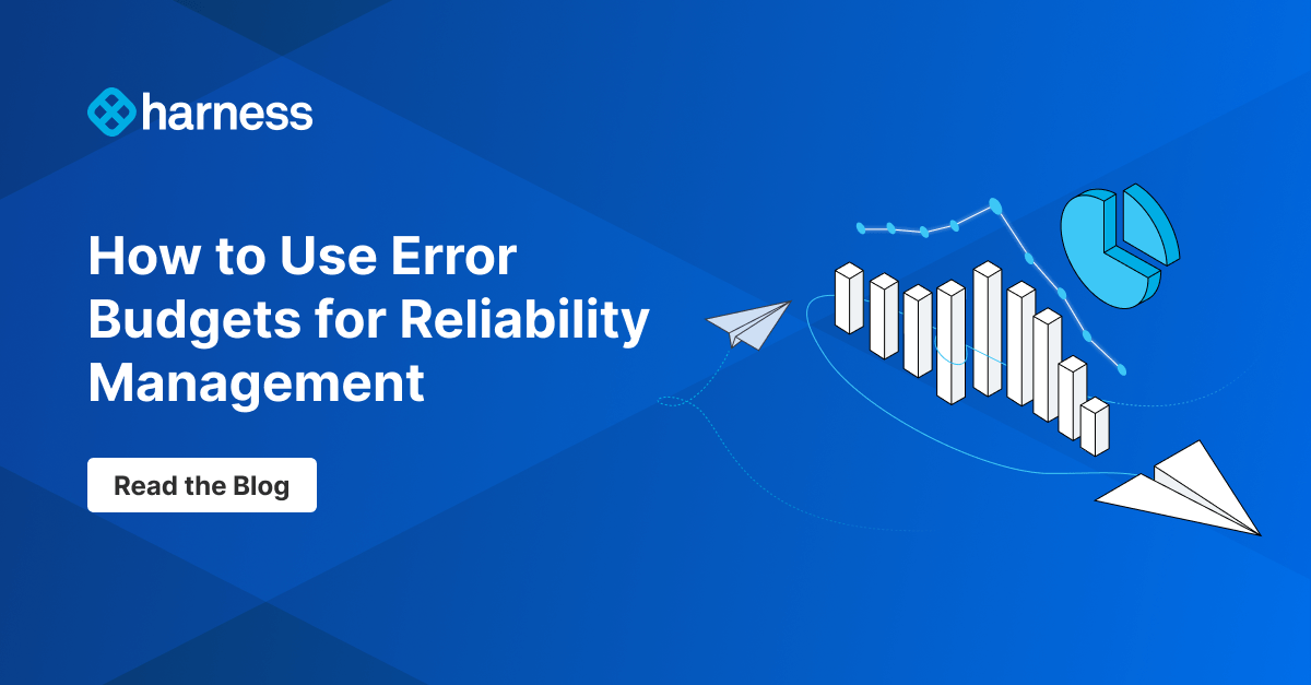 How to Use Error Budgets for Reliability Management‍ | Harness